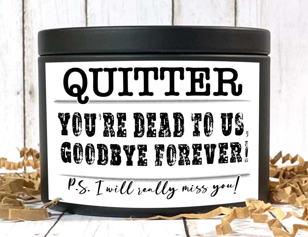 Quitter Youre Dead to Us Goodbye Forever Ps I Miss You 8 Oz Scented ...