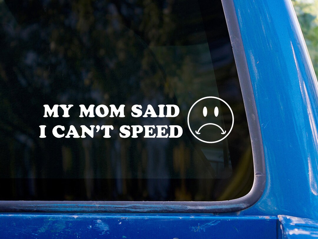 Mom Said I Can't Speed Vinyl Sticker - Funny Bumper Sticker - Car Decal ...