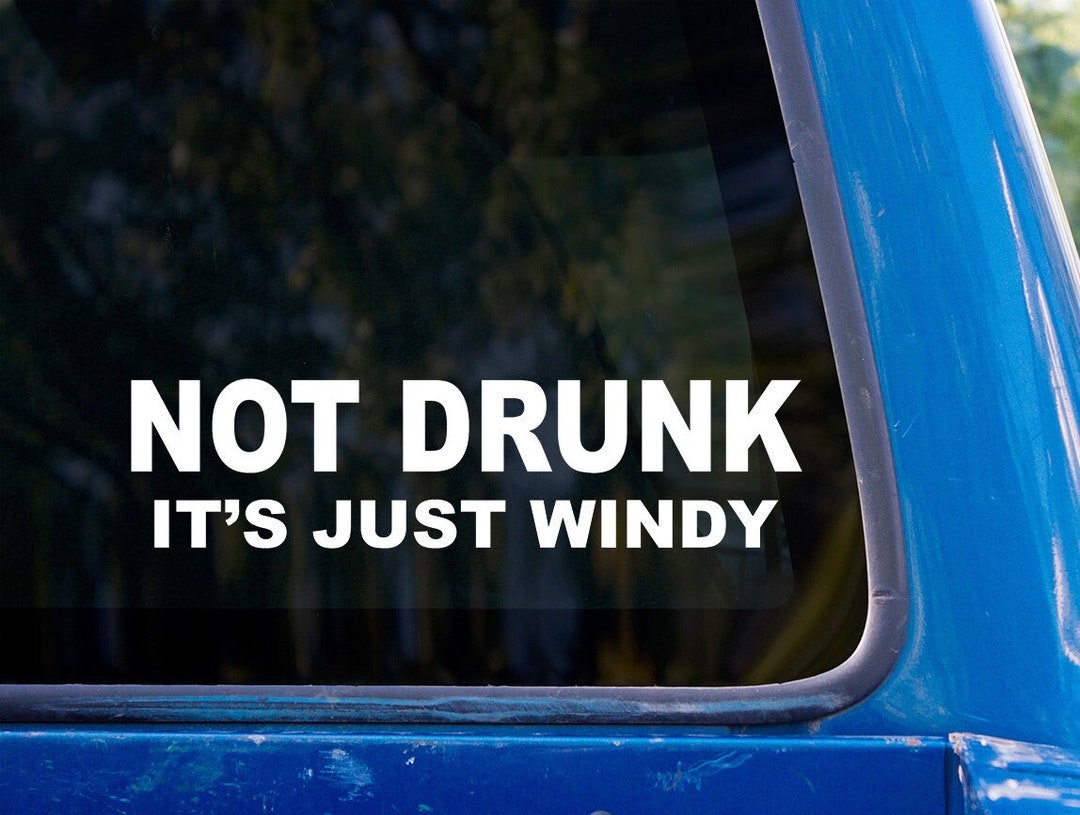 Not Drunk It's Just Windy Vinyl Sticker - Funny Car Decal - Window ...