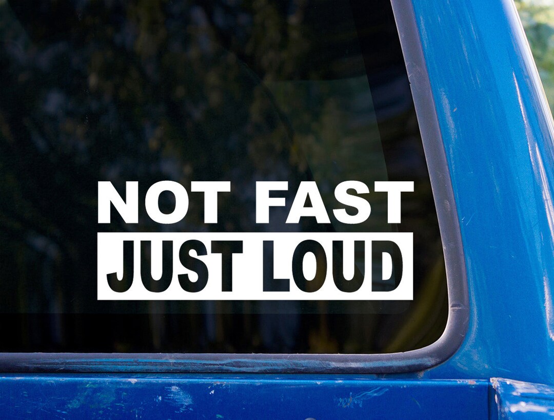 Not Fast Just Loud Vinyl Sticker - Funny Car Decal - Etsy