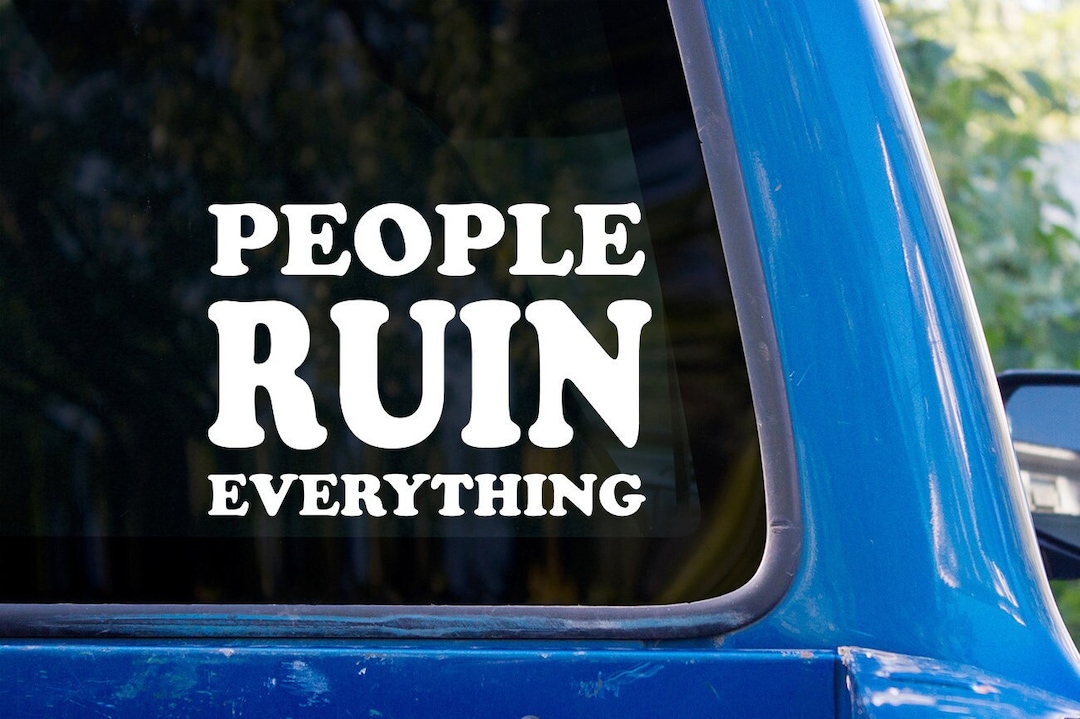 People Ruin Everything Vinyl Sticker Decal - Etsy