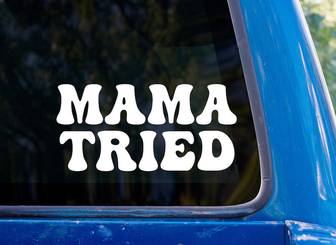 Mama Tried Vinyl Sticker Decal - Car Decal - Laptop Sticker - Etsy