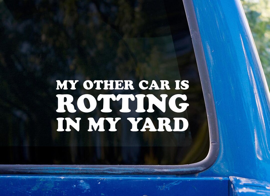 My Other Car is Rotting in My Yard Decal - Funny Junk Car Vinyl Sticker ...