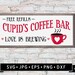 Cupid's Cafe Sign SVG, Valentine's Day Gift SVG, Everything is Brewed ...