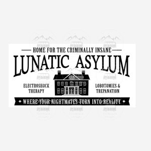 Lunatic Asylum Sign SVG, Home for the Criminally Insane SVG, Funny ...