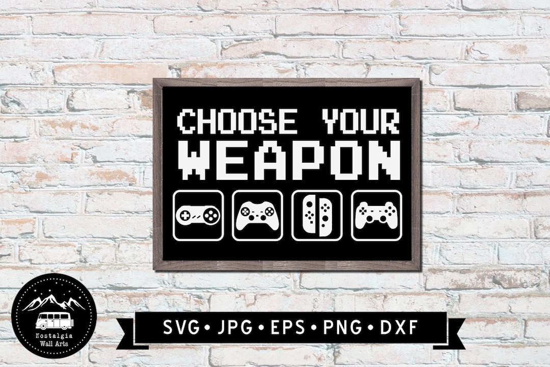 Choose Your Weapon Sign SVG, Gamer Sign SVG, Game Room SVG, Game Room ...