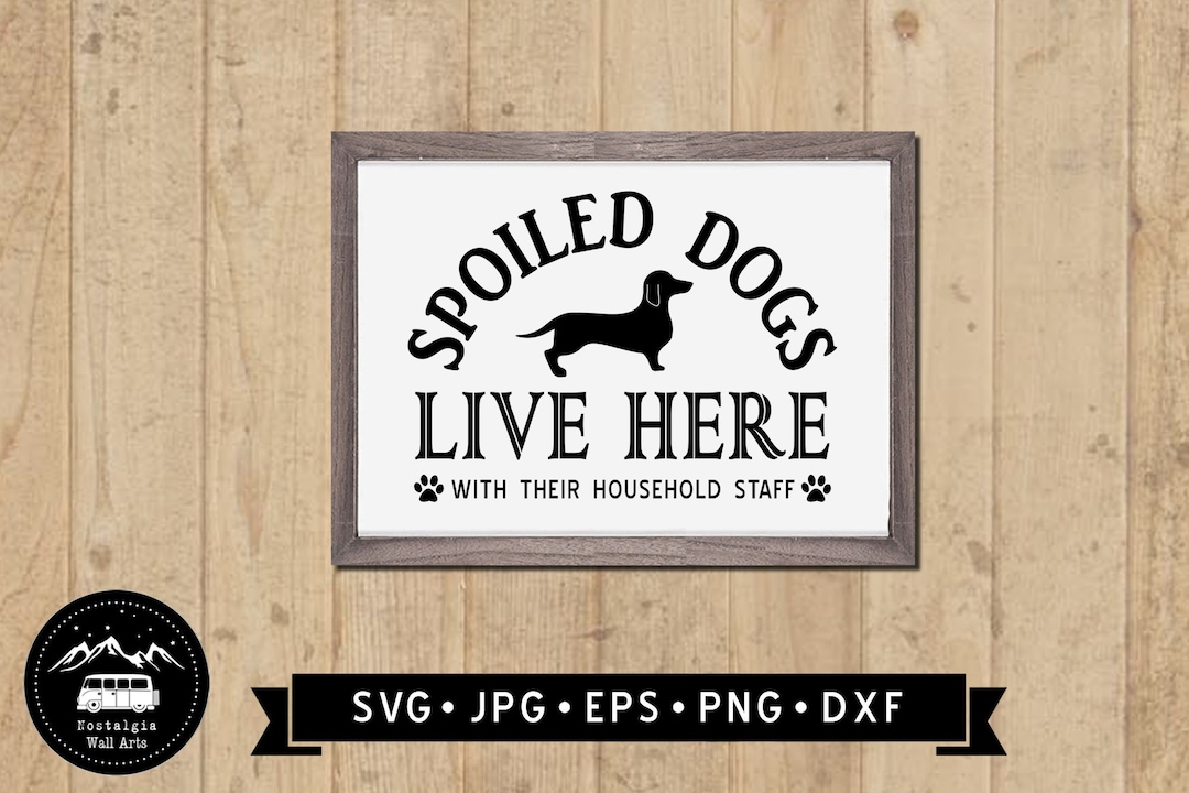 Spoiled Dogs Live Here Wall Art SVG, Vintage Dachshund Sign SVG ...