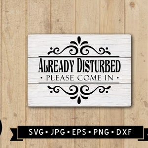 Already Disturbed Sign SVG, Funny Welcome Home Sign SVG, Please Come in ...