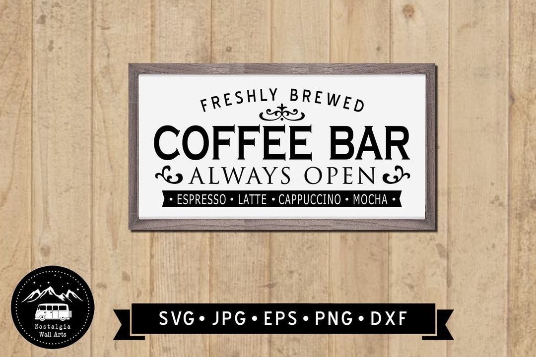Always Open Coffee Bar Sign Svg, Freshly Brewed Coffee Bar Svg, Kitchen ...