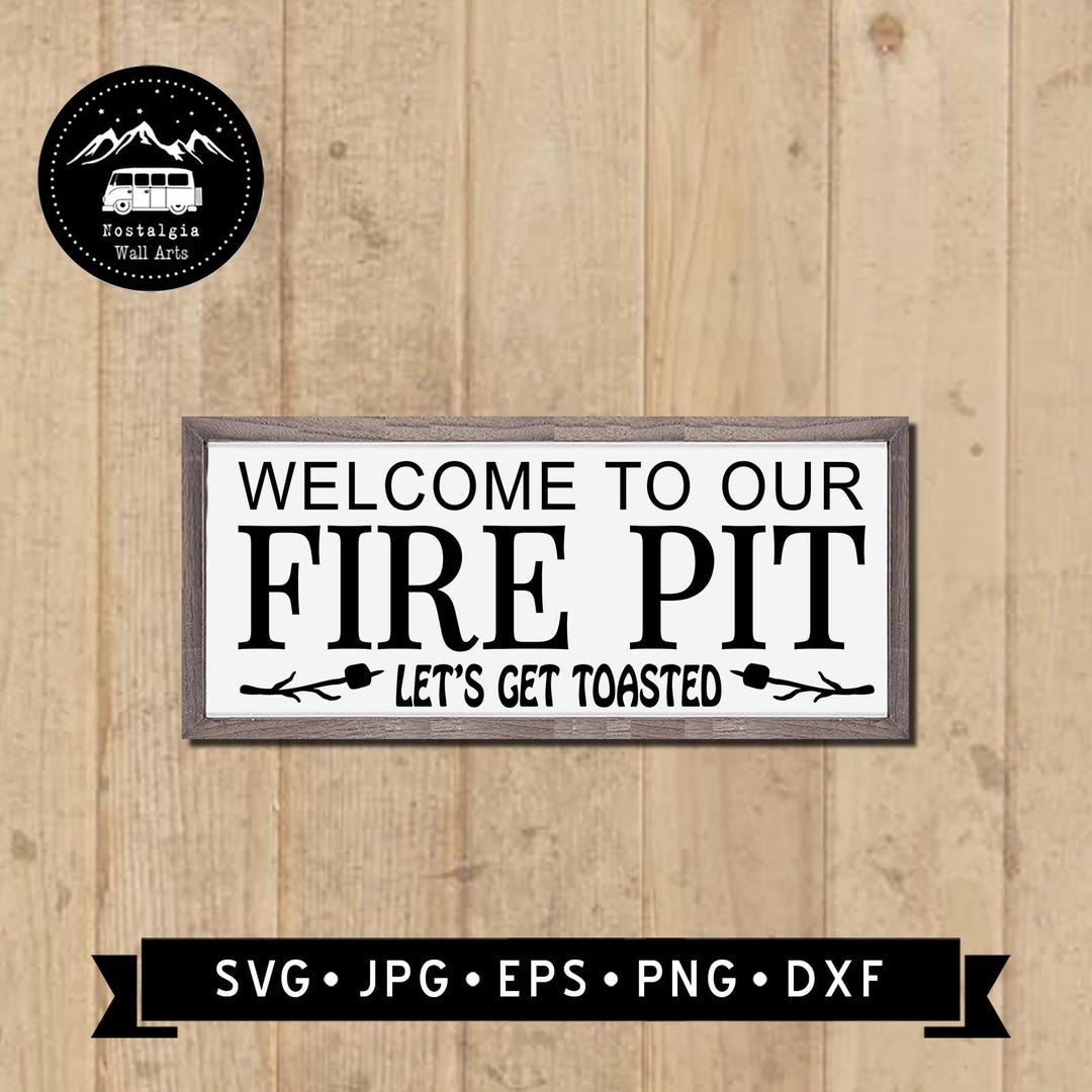 Welcome to Our Fire Pit Sign Svg, Vintage Camp Fire Sign, Get Toasted ...