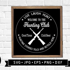 Welcome to Hunting Club Sign SVG, Live Laugh Hunt SVG, Good Times Good ...