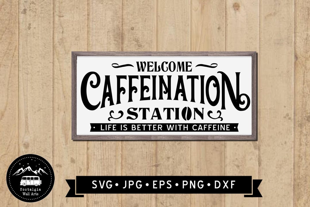 Caffeination Station Sign SVG, Life is Better With Caffeine SVG ...