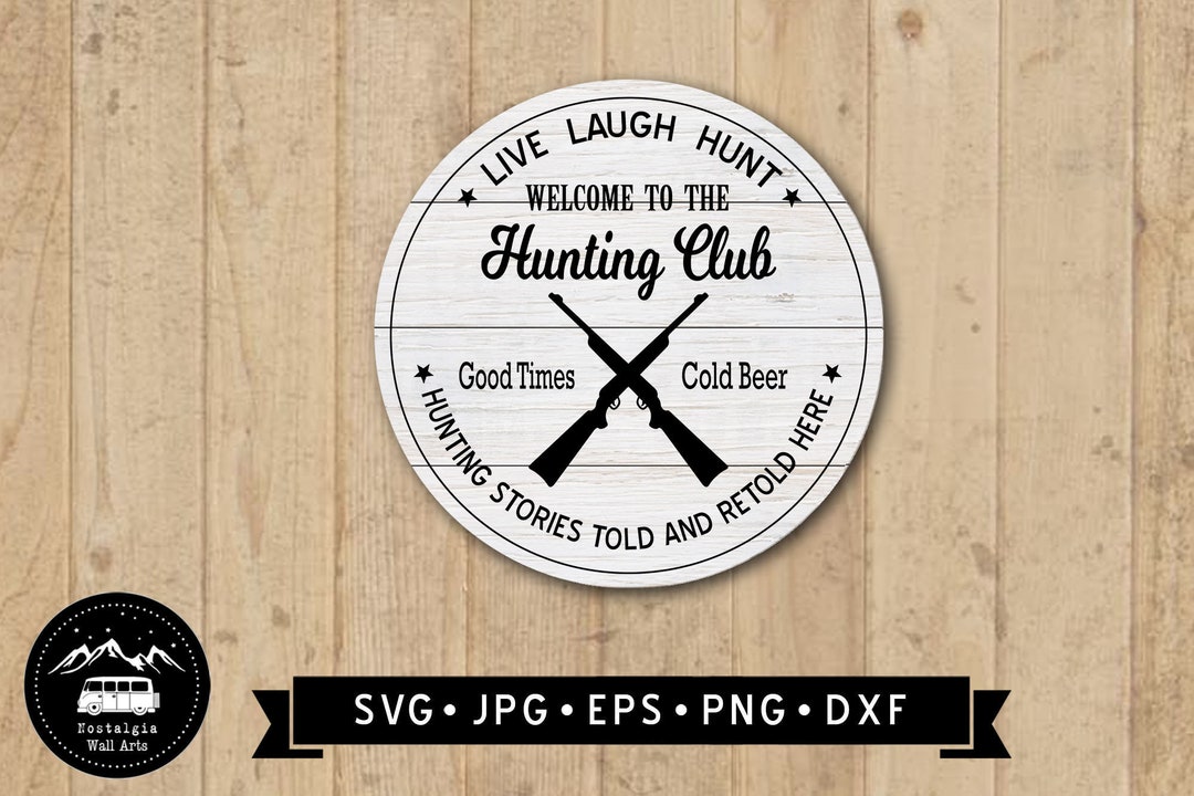 Welcome to Hunting Club Sign SVG, Live Laugh Hunt SVG, Good Times Good ...