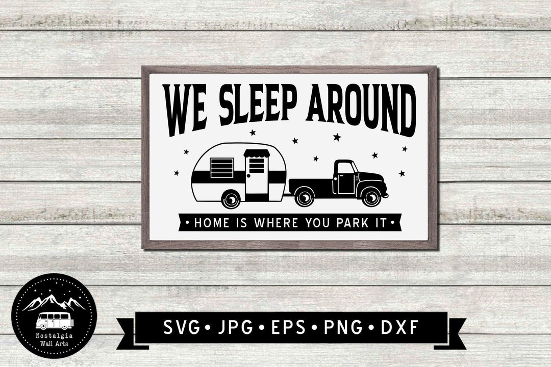 We Sleep Around SVG, Home is Where You Park It Sign, Funny Camper Wall ...