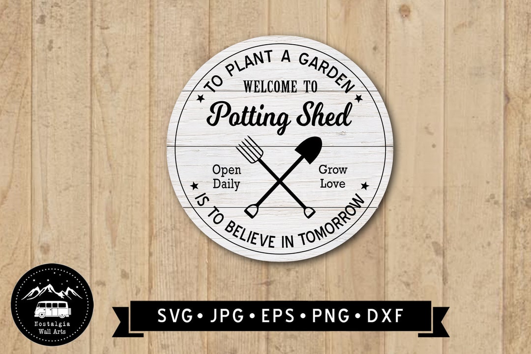 Welcome to Potting Shed Sign SVG, to Plant a Garden is to Believe in ...