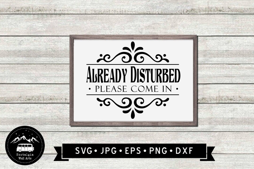 Already Disturbed Sign SVG, Funny Welcome Home Sign SVG, Please Come in ...