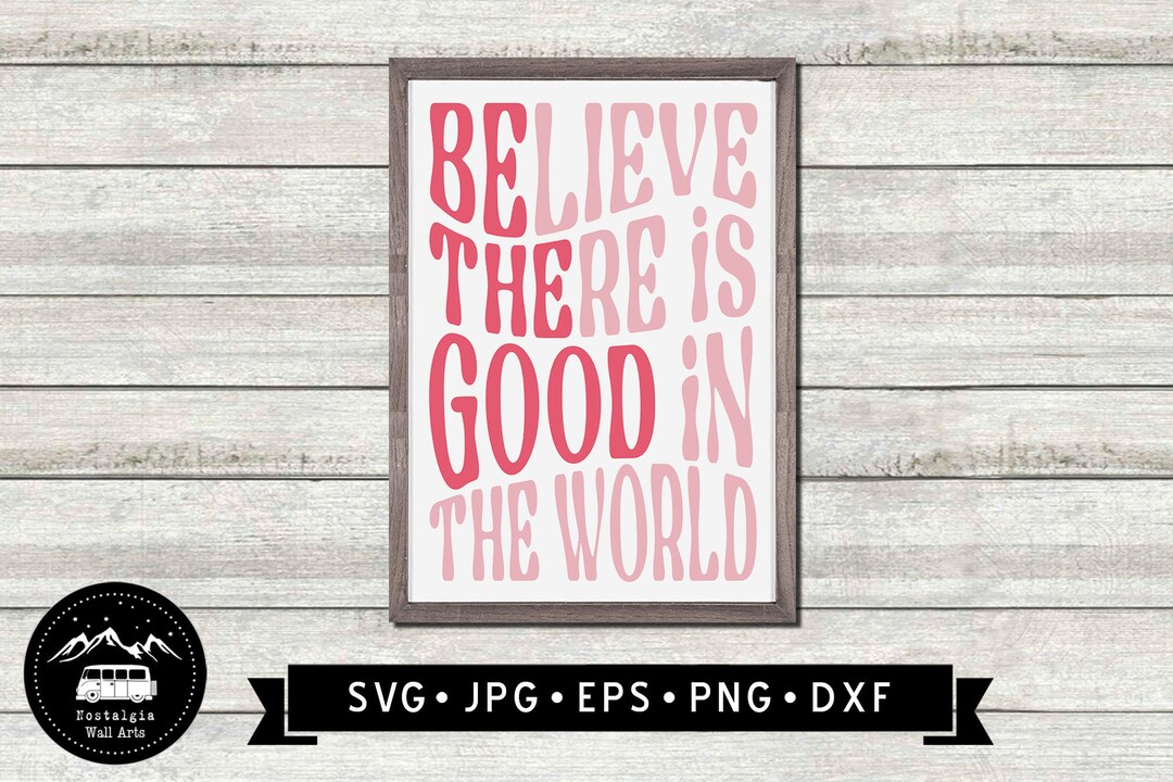 Believe There is Good in the World SVG, Be the Good Sign, Inspirational ...