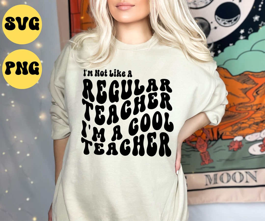 I'm Not Like A Regular Teacher I'm A Cool Teacher Svg PNG, Teacher Gift ...