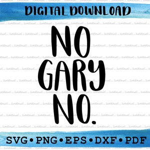 No Gary No SVG, Funny Svg, Humorous Funny Printable Vector Clipart ...