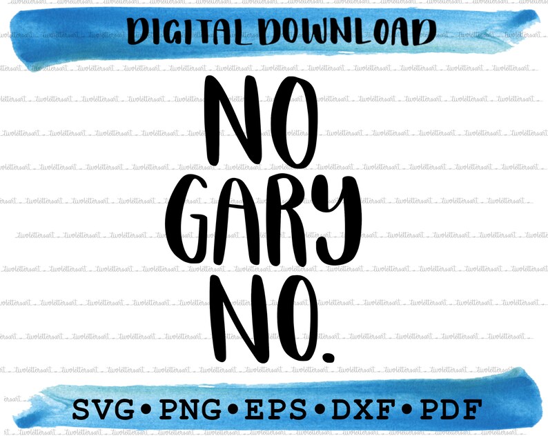 No Gary No SVG Funny Svg Humorous Funny Printable Vector - Etsy