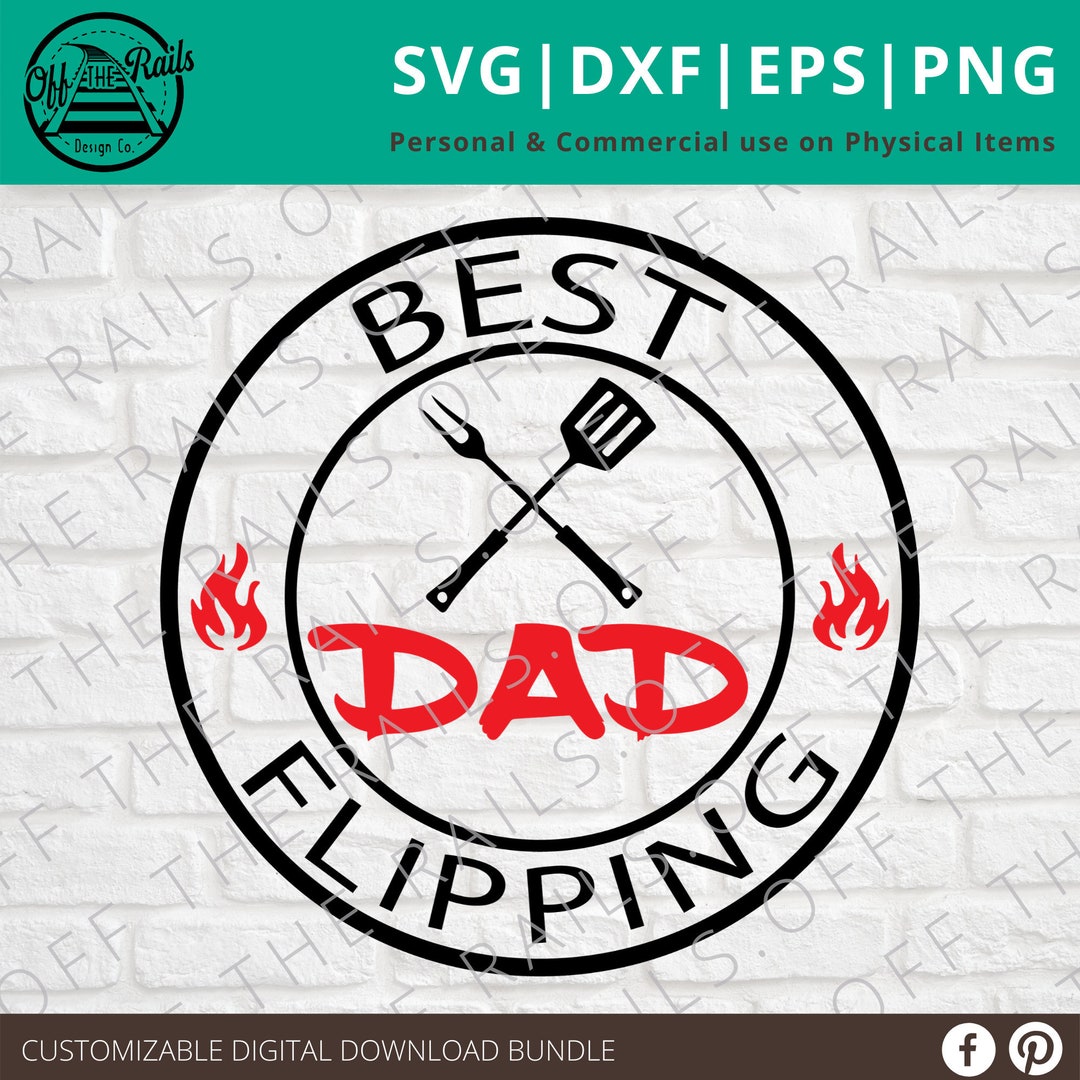 Best Flipping Dad SVG - Dad SVG - Fathers Day SVG - Bar B Que Svg - Dxf ...