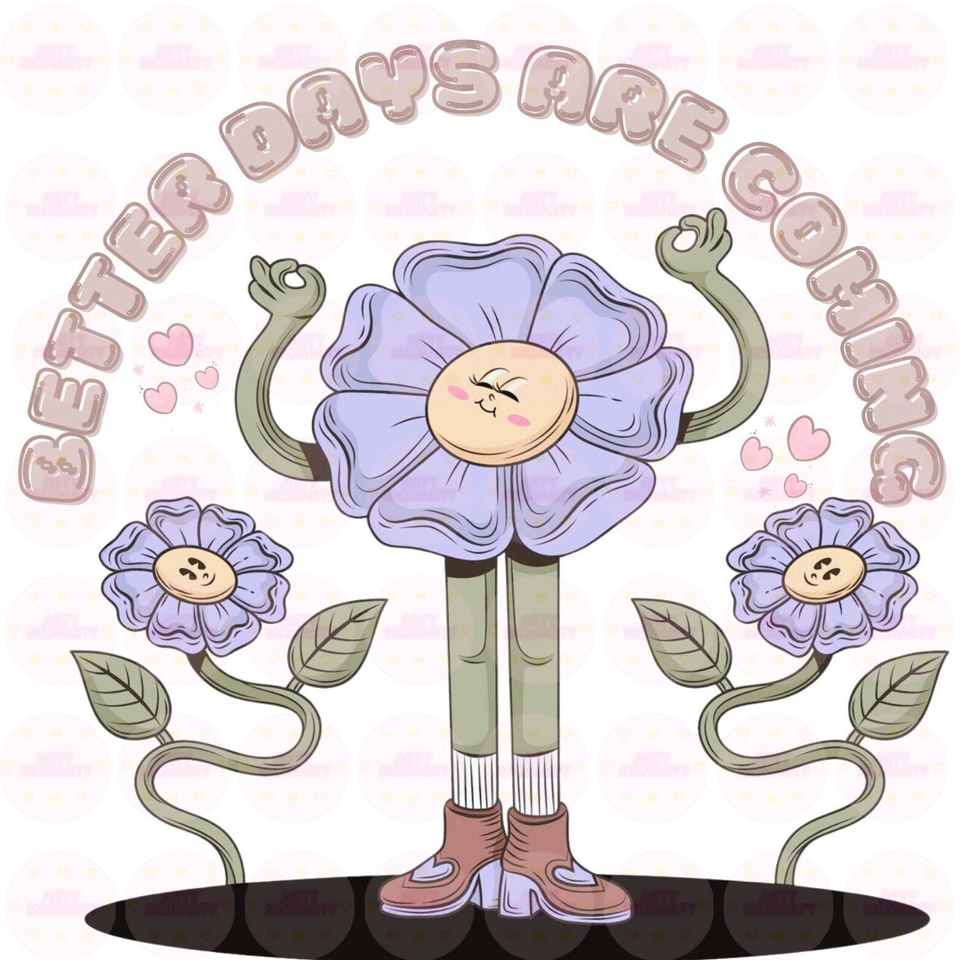 Better Days Are Coming , PNG , Fun , Cute and Trendy Design , for ...