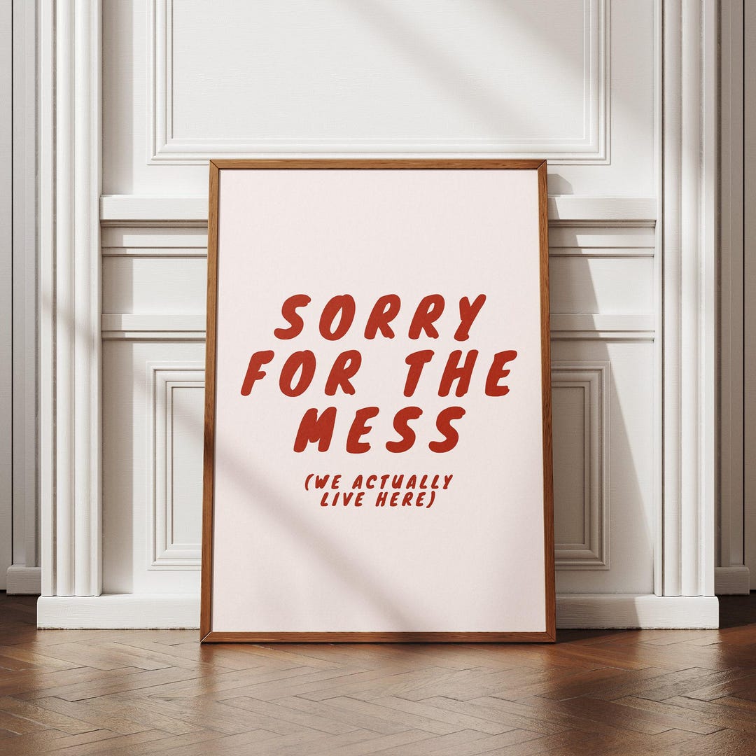 Sorry for the Mess - Text Poster: Home Print, Unique Home Decor, Wall ...
