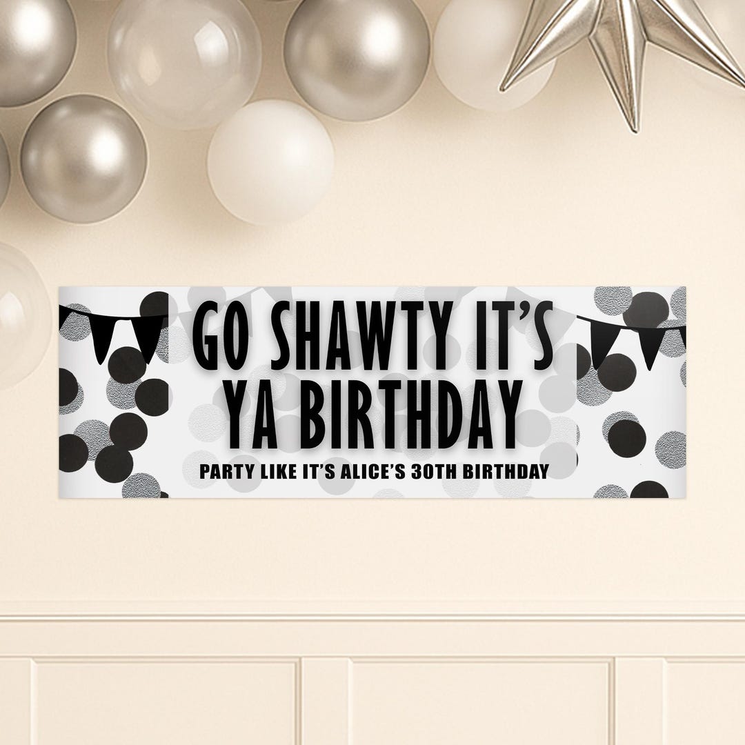 Personalised Go Shawty It’s Ya Birthday Banner – Black & White Party ...