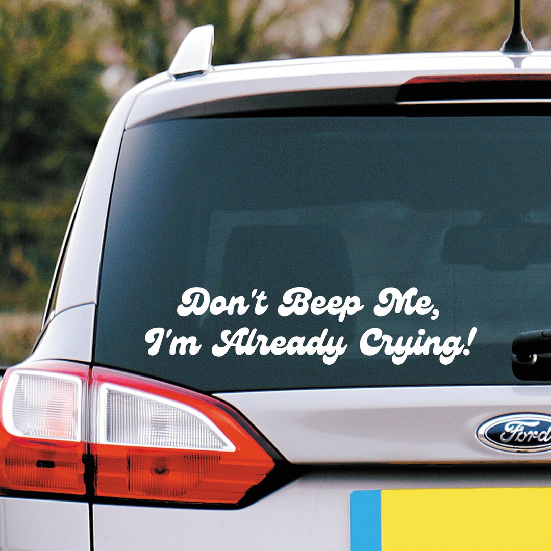 Girly Car Sticker - Don't Beep Me, I'm Already Crying - Funny Vinyl ...