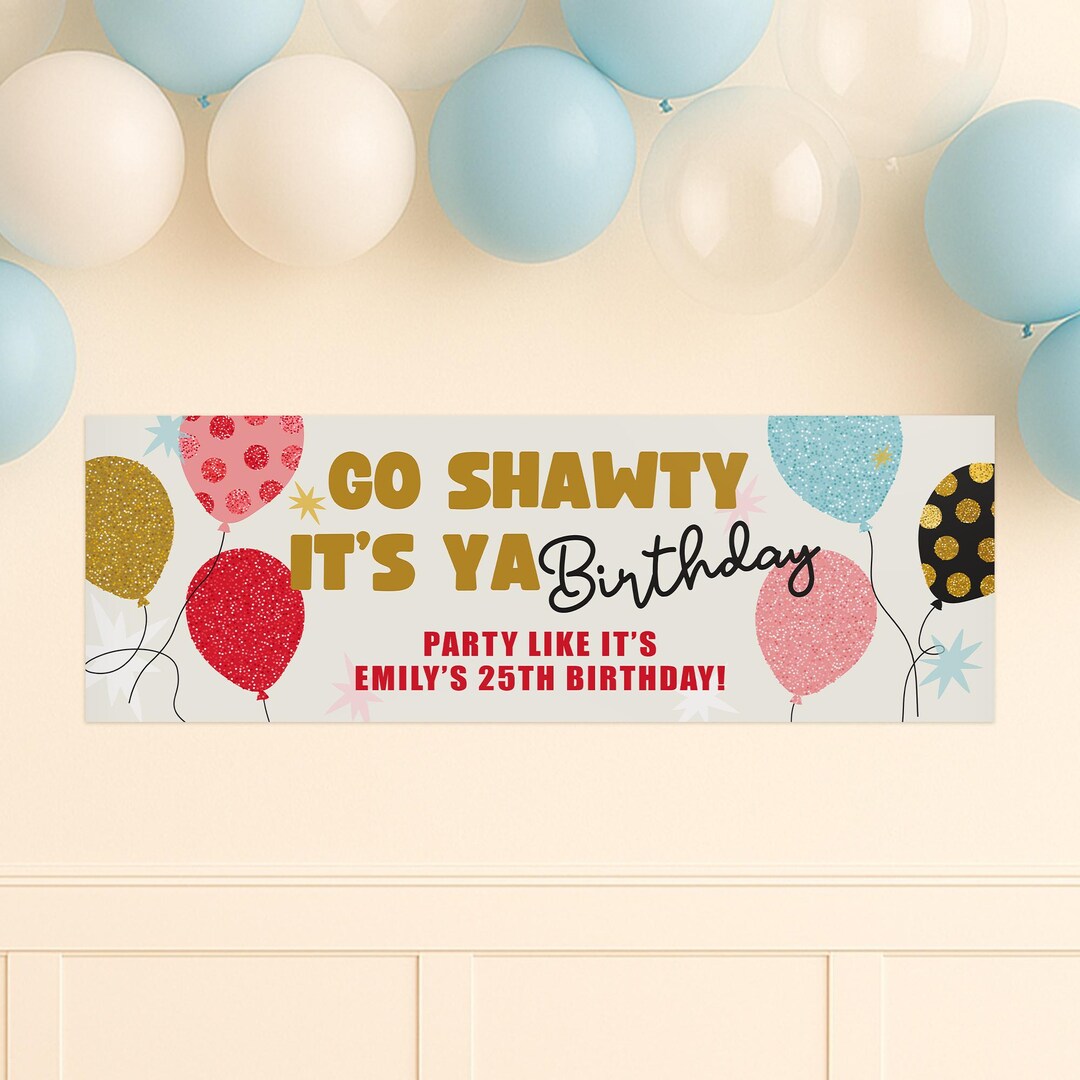 Personalised Colourful Birthday Decor – Go Shawty It’s Ya Birthday ...