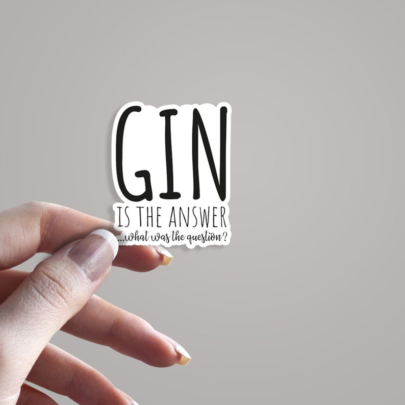 Gin is the Answer Vinyl Sticker 4 or 6 - Etsy