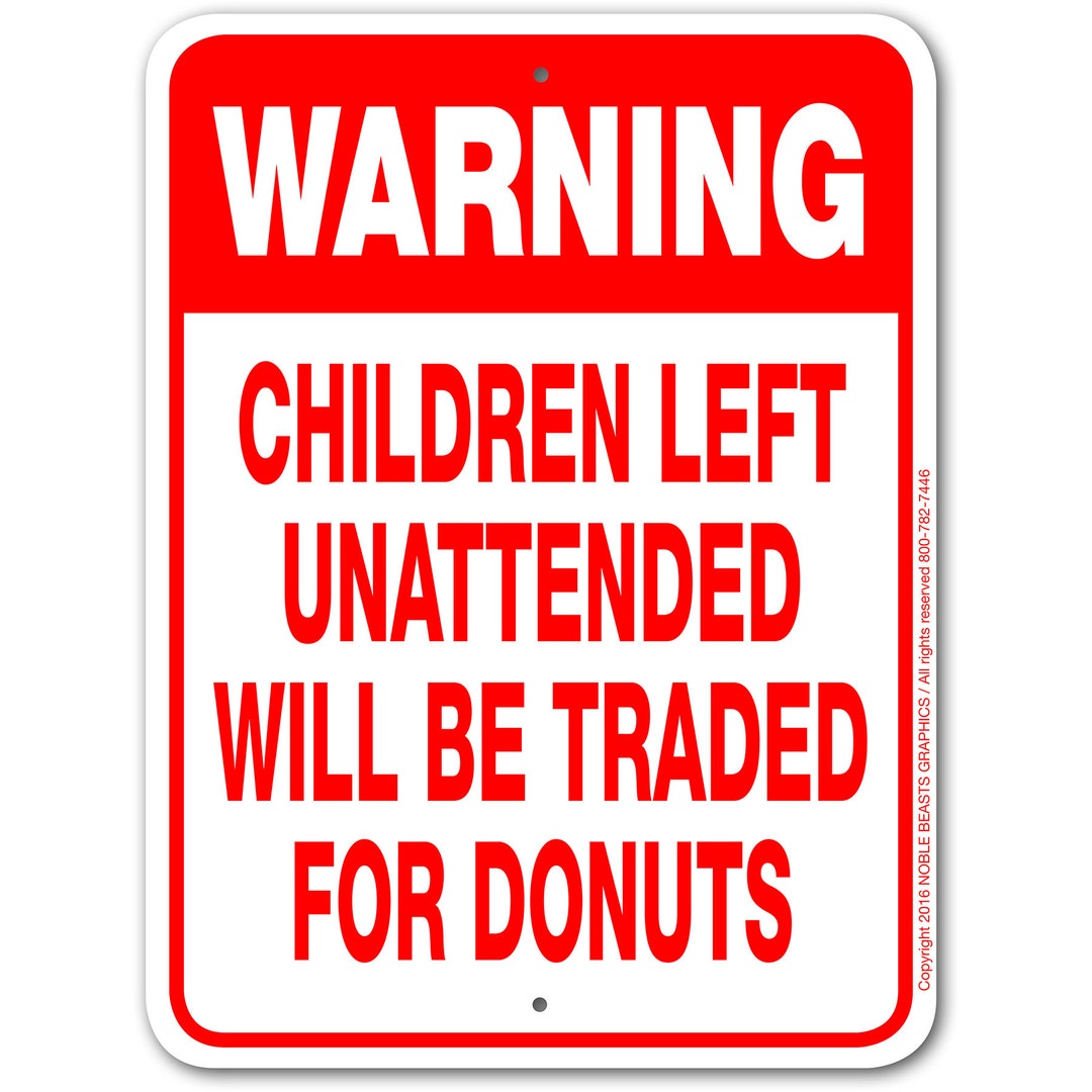 Warning Children Left Unattended Will Be Traded for Donuts Sign ...
