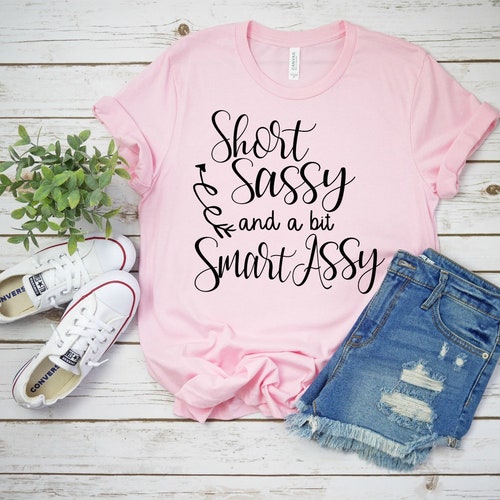 Short Sassy And A Bit Smart Assy Shirt Funny Shirt For Her Etsy