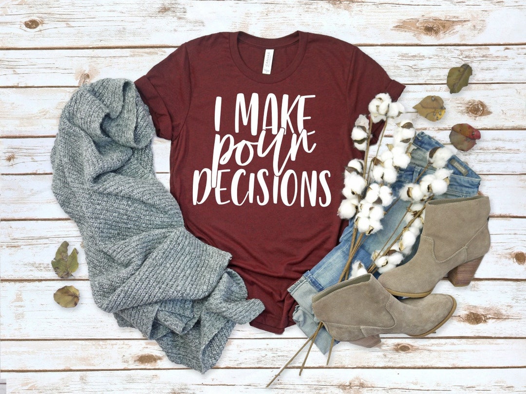 I Make Pour Decisions Shirt, Drinking Shirt, Wine Lover Shirt, Women's ...