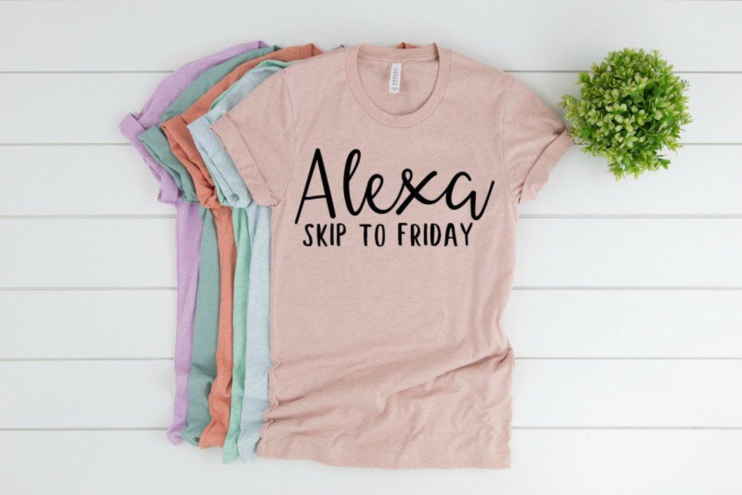 Alexa Skip to Friday, Friday Tee, TGIF, Funny Mom Tee, Funny Mom Tshirt ...
