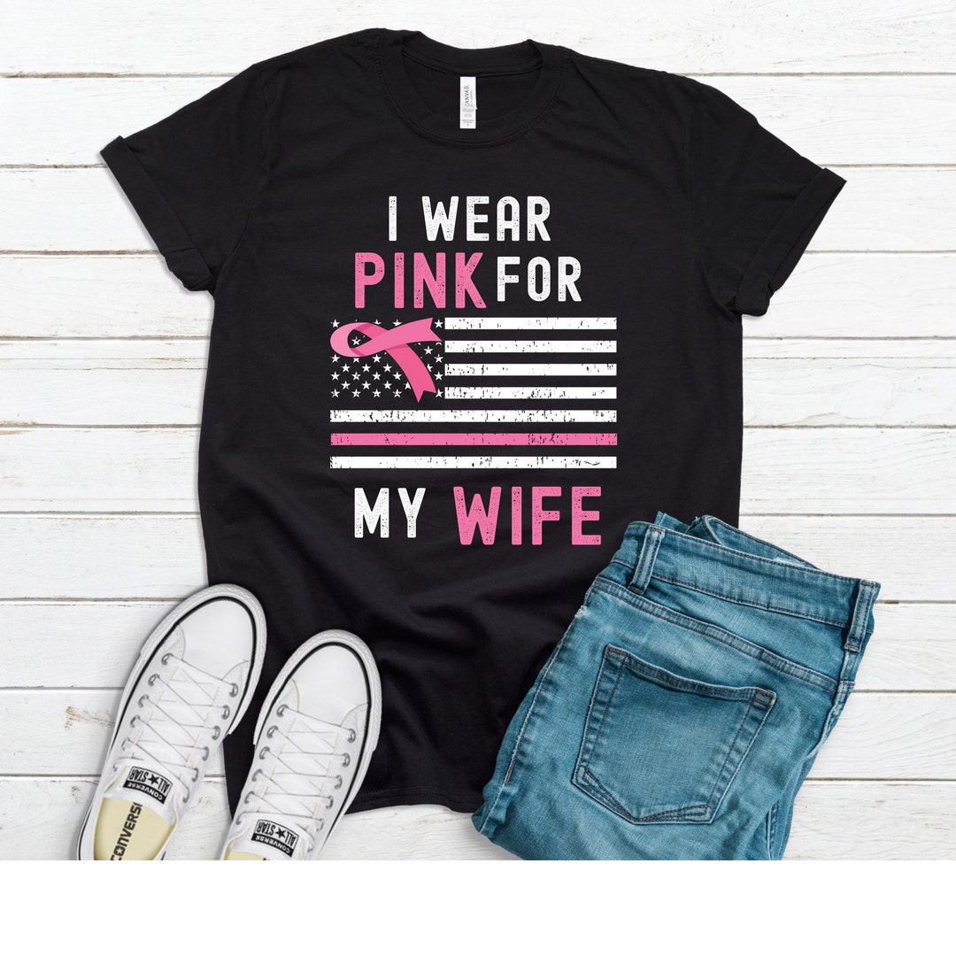 I Wear Pink For My Wife Breast Cancer Awareness Ribbon T Shirt Etsy