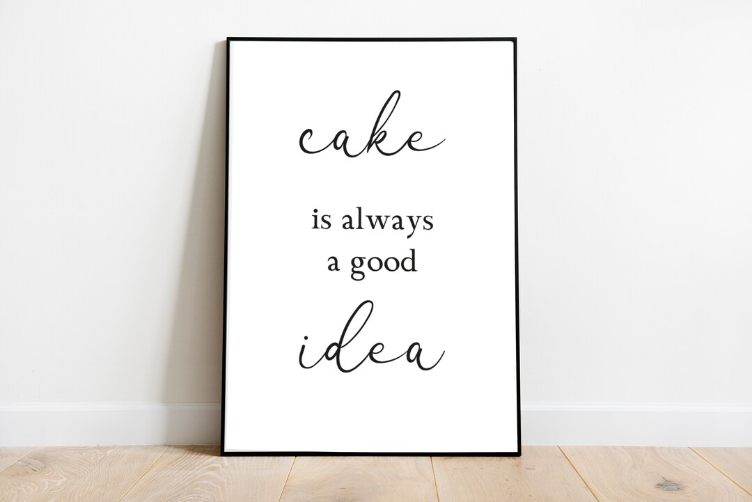 Cake is Always a Good Idea Print - Etsy