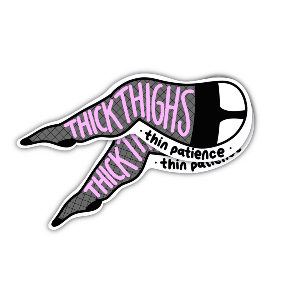 Thick Thighs Thin Patience Vinyl Sticker Laptop Stickers Vinyl Sticker ...