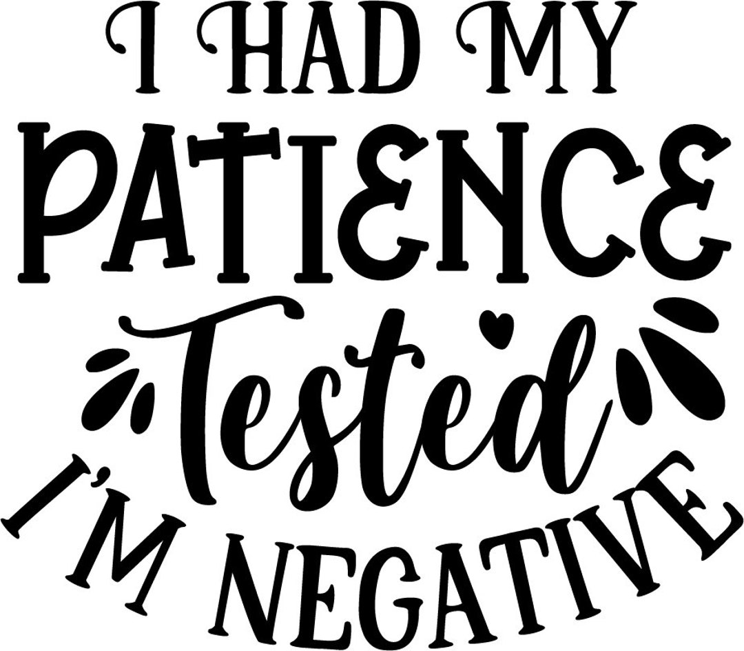 I Had My Patience Tested Svg I'm Negative Svg Idiom Svg - Etsy