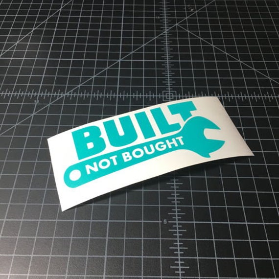 Built Not Bought Sticker Vinyl Decal Sticker Car Sticker | Etsy
