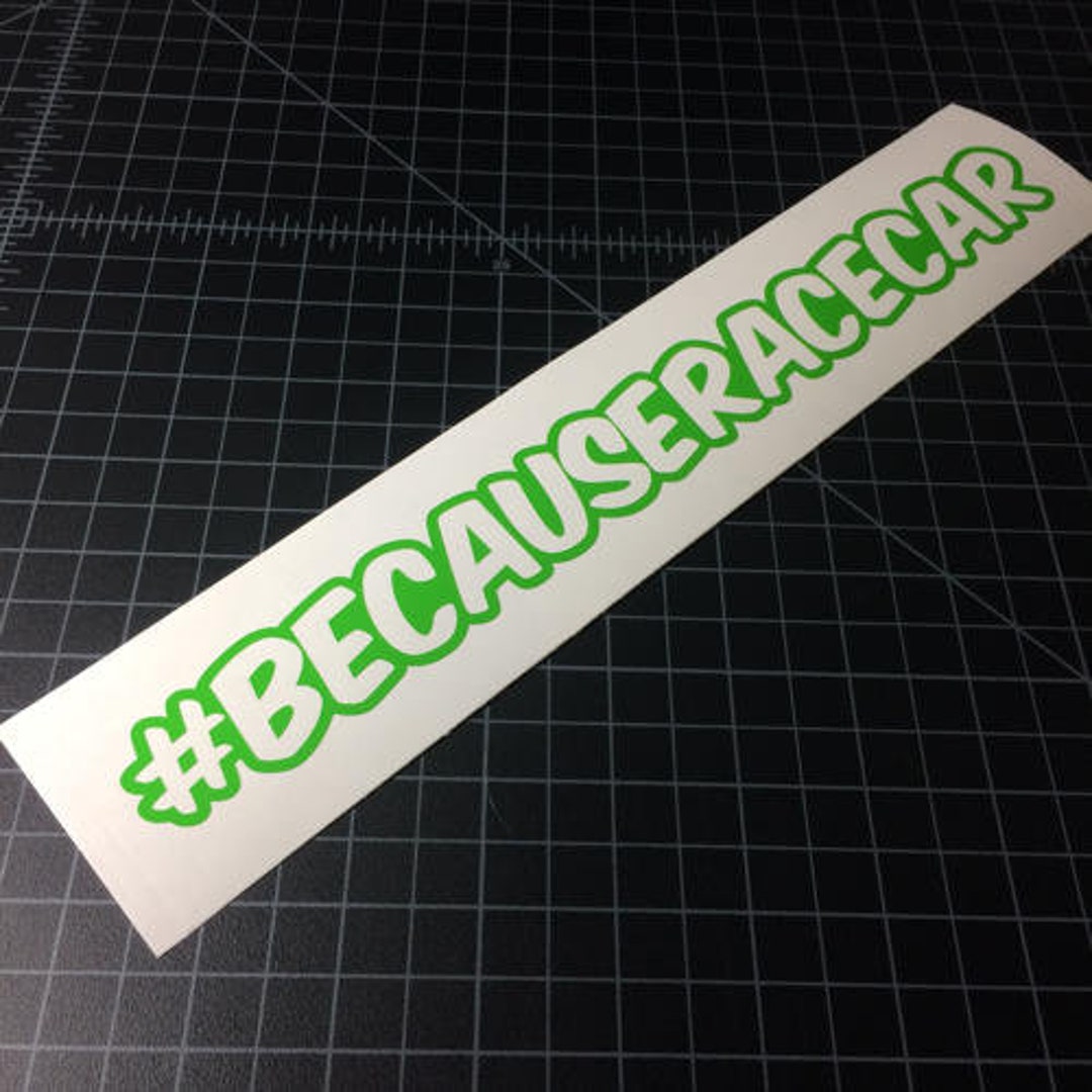 Because Racecar Sticker - Vinyl Decal Sticker - Car Sticker JDM - 22 ...