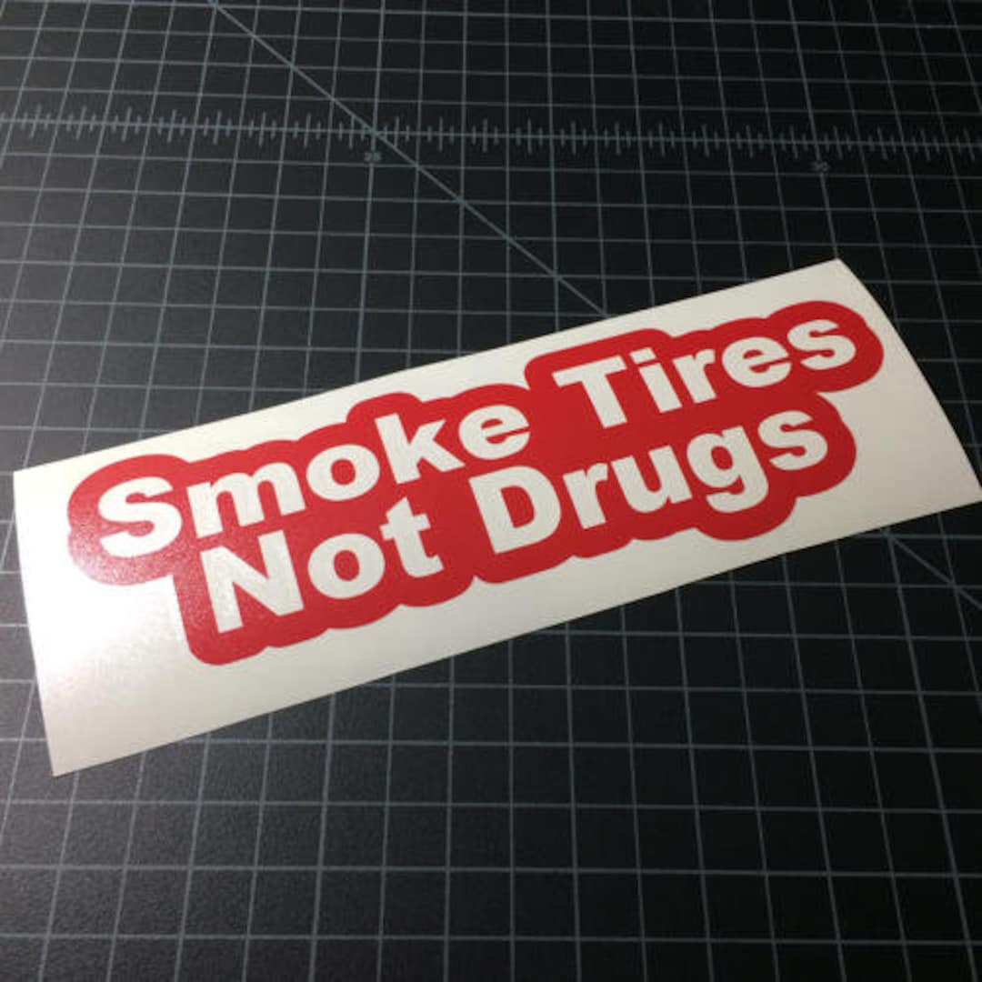 Smoke Tires Not Drugs v2 Sticker Vinyl Decal Sticker Car Sticker Funny ...