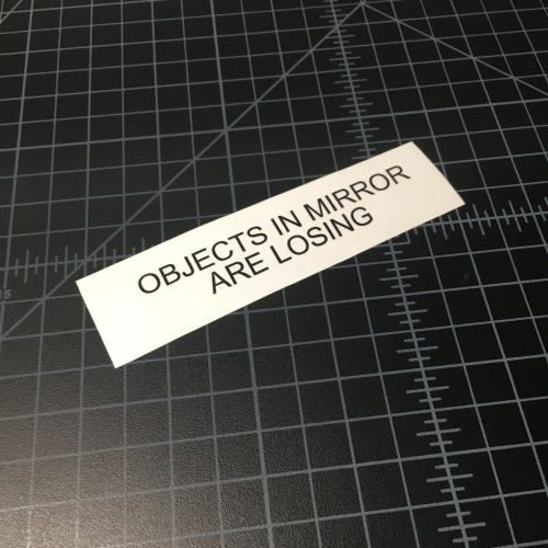 Objects in Mirror Are Losing Sticker Vinyl Decal Sticker Car Sticker ...