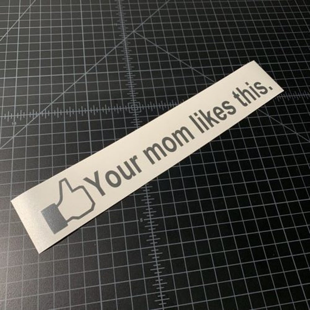 Your Mom Likes This. Sticker Vinyl Decal Sticker Car Sticker Funny - Etsy