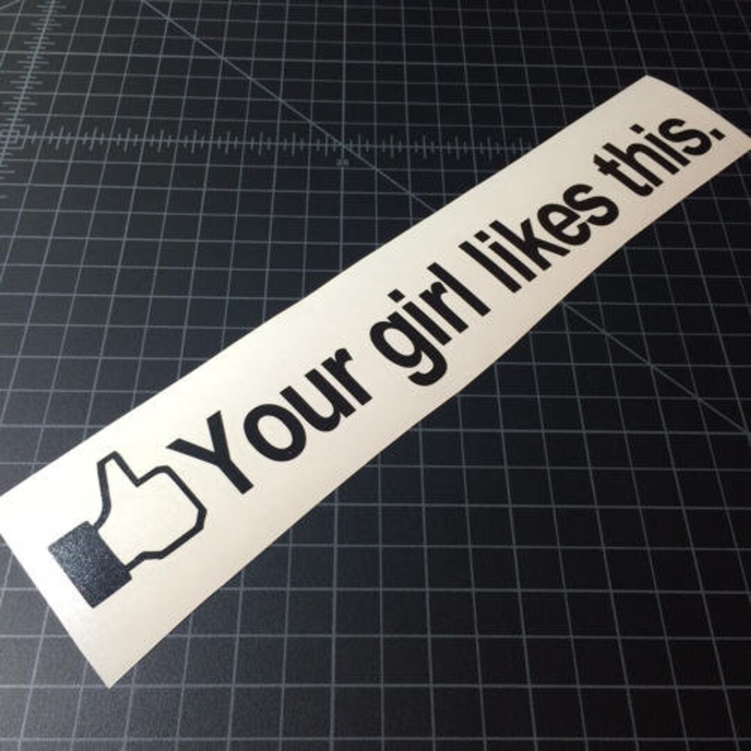Your Girl Likes This. Sticker - Vinyl Decal Sticker - Car Sticker Funny ...