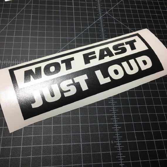 Not Fast Just Loud Sticker Vinyl Decal Sticker Car Sticker | Etsy