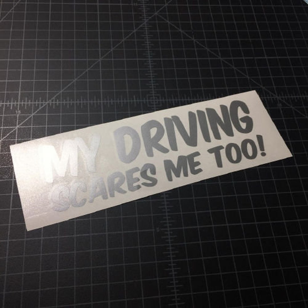 My Driving Scares Me Too! Sticker - Vinyl Decal Sticker - Car Sticker ...
