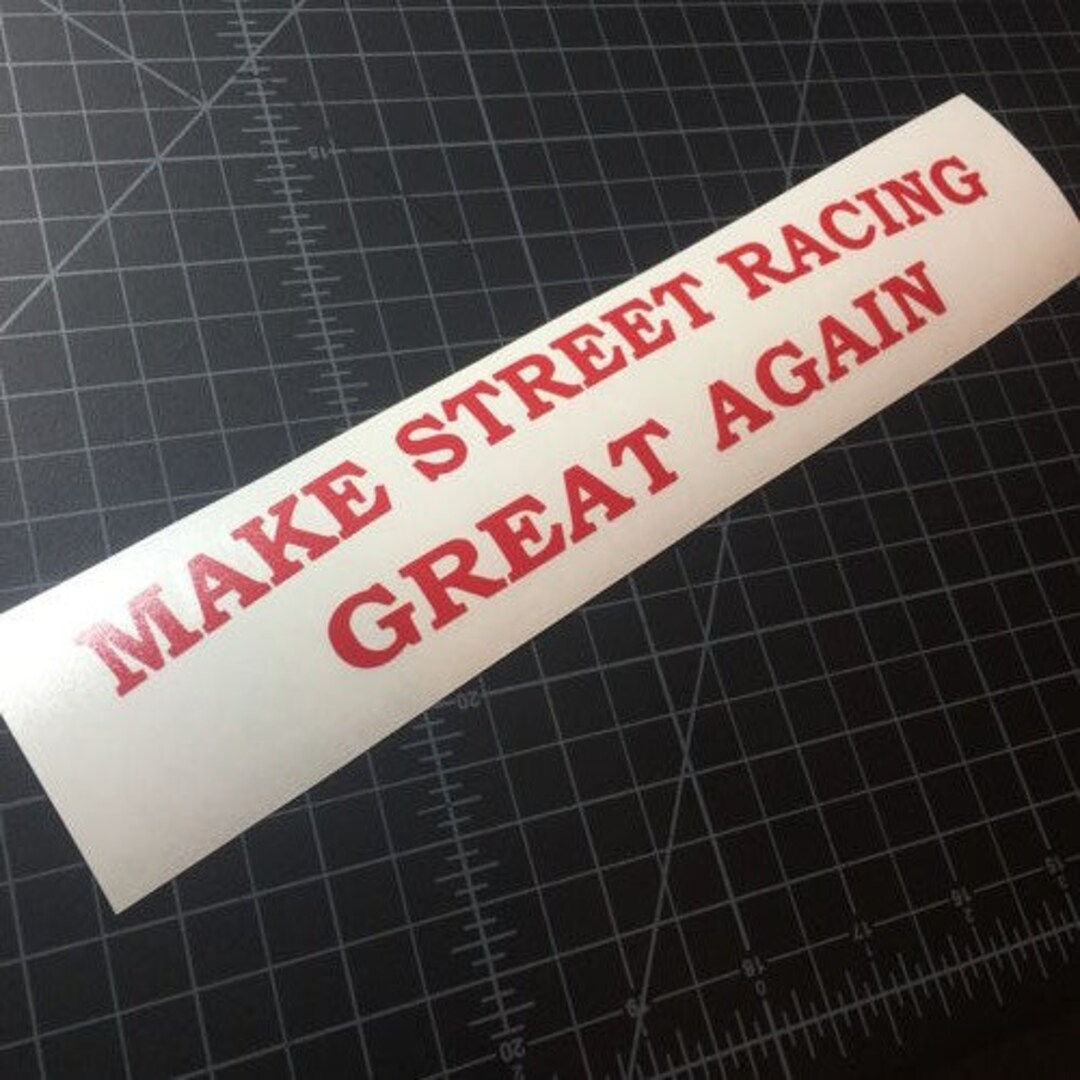 Make Street Racing Great Again Sticker - Vinyl Decal Sticker - Car ...