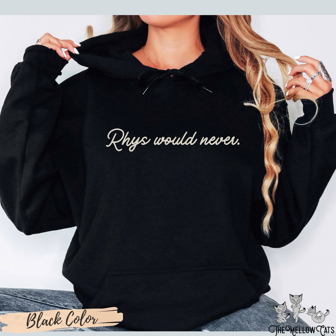 Rhys Would Never Hoodie, ACOTAR Sweatshirt Officially Licensed SJM ...