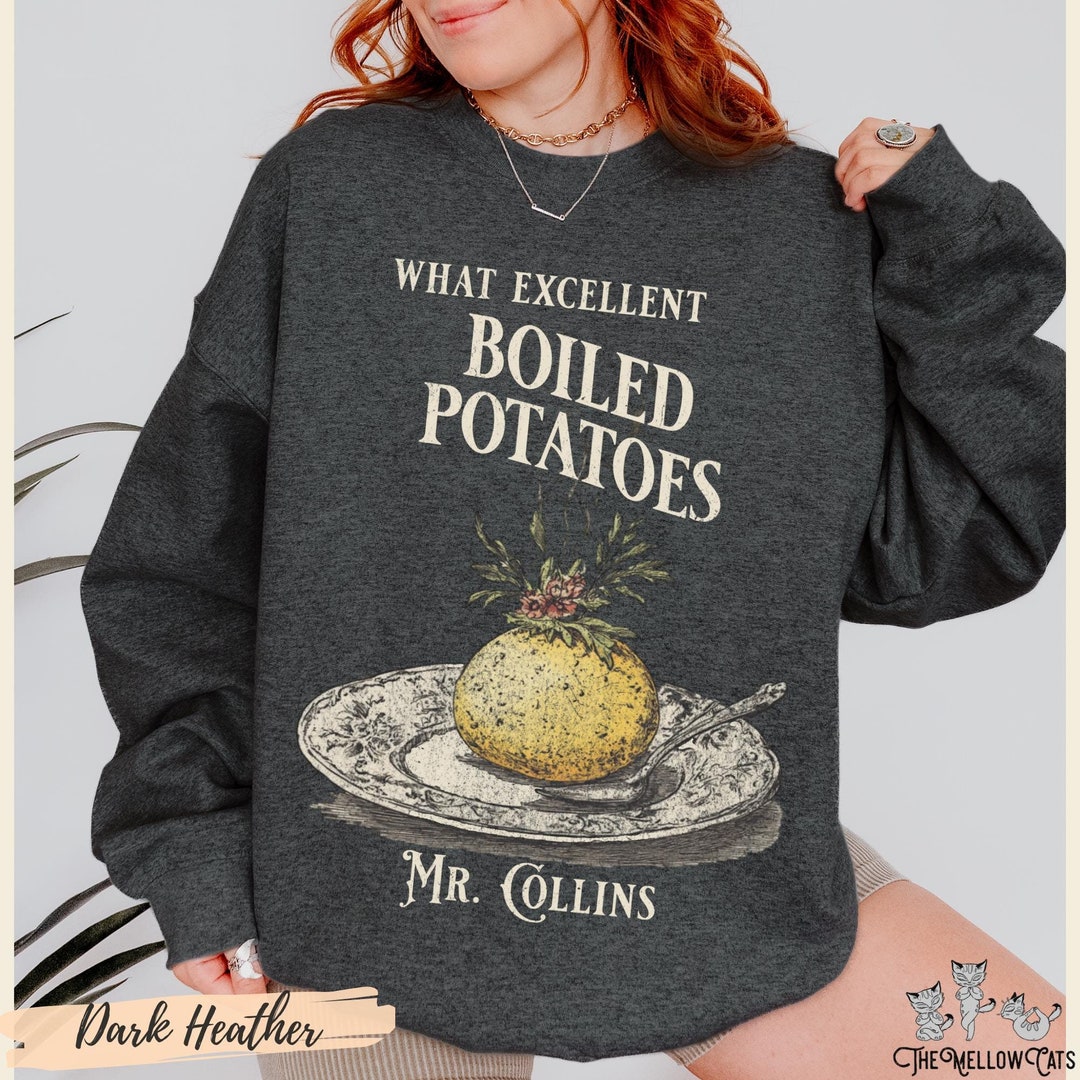 What Excellent Boiled Potatoes Pride and Prejudice Sweatshirt Jane ...